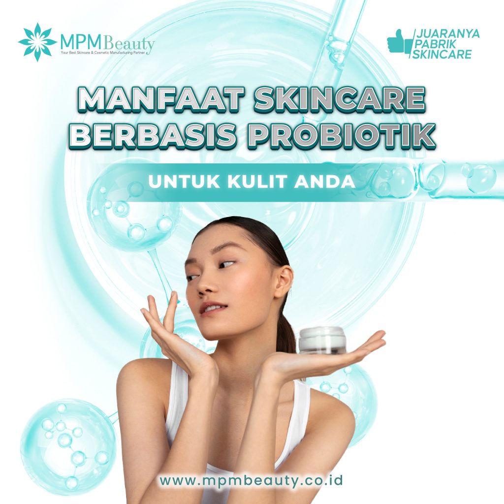 Manfaat Skincare Berbasis Probiotik untuk Kulit Anda