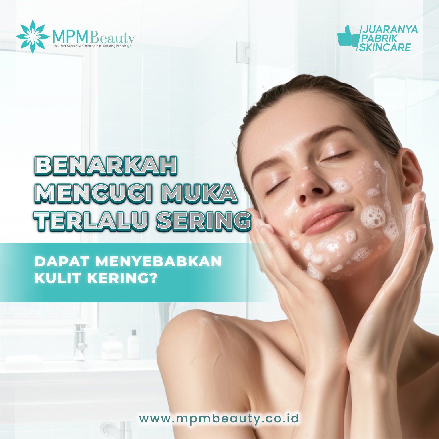 Benarkah Mencuci Muka Terlalu Sering Dapat Menyebabkan Kulit Kering?